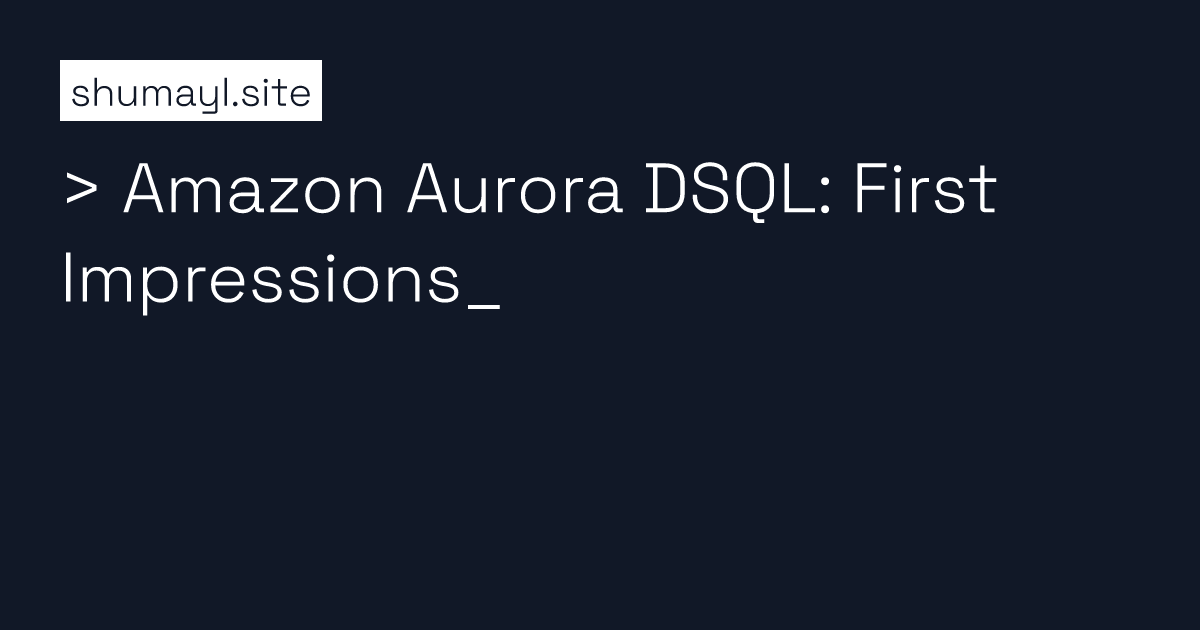 Amazon Aurora DSQL: First Impressions